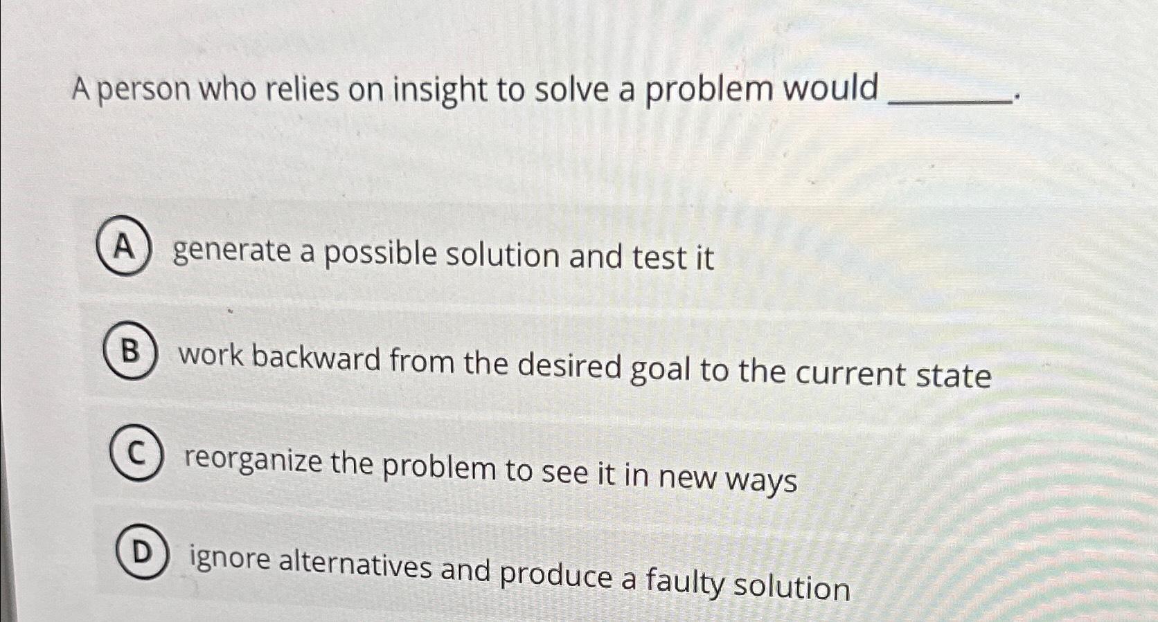 Solved A person who relies on insight to solve a problem | Chegg.com