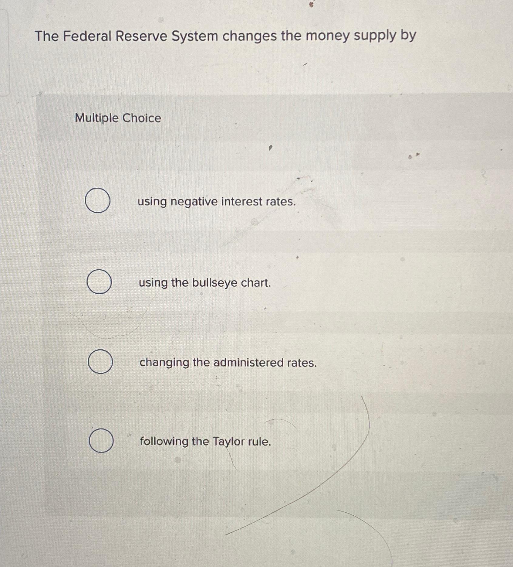 Solved The Federal Reserve System changes the money supply | Chegg.com
