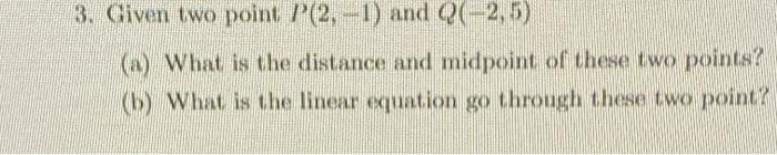 Solved 3. Given two point P(2, -1) and QC-2,5) (a) What is | Chegg.com