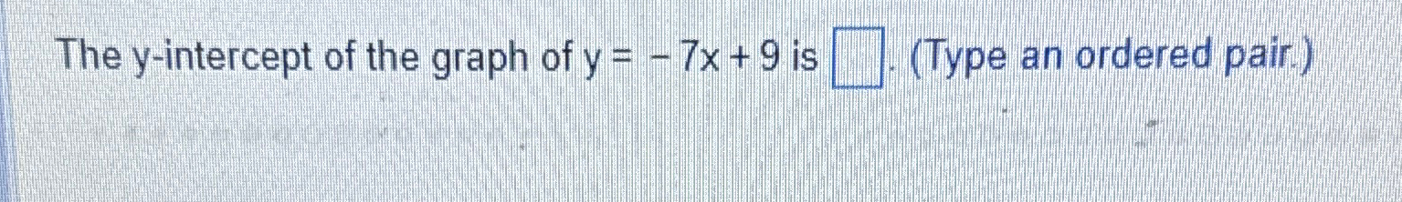 Solved The y-intercept of the graph of y=-7x+9 ﻿is (Type an | Chegg.com