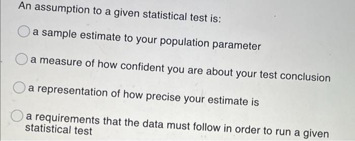 Solved An assumption to a given statistical test is: a | Chegg.com