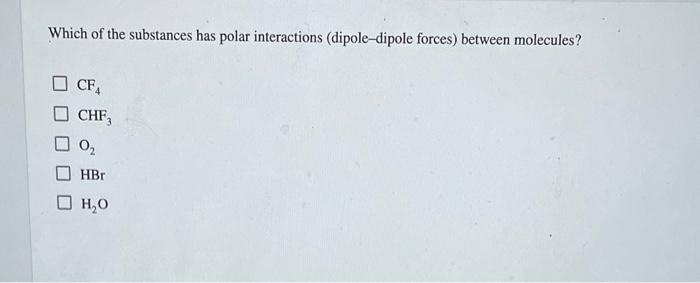 Solved Which of the substances has polar interactions | Chegg.com