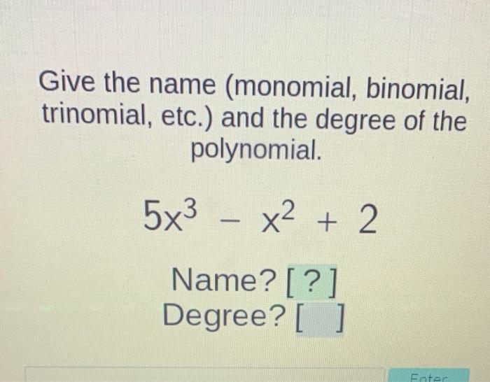 Solved Give the name (monomial, binomial, trinomial, etc.) | Chegg.com