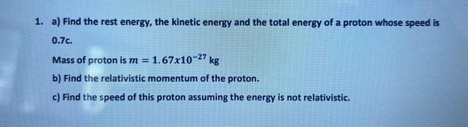 Solved 1. a) Find the rest energy, the kinetic energy and | Chegg.com