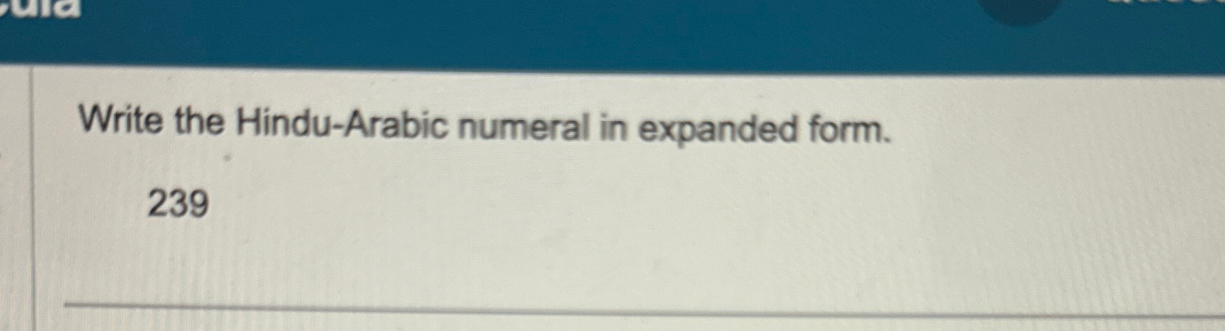 Solved Write the Hindu-Arabic numeral in expanded form.239 | Chegg.com
