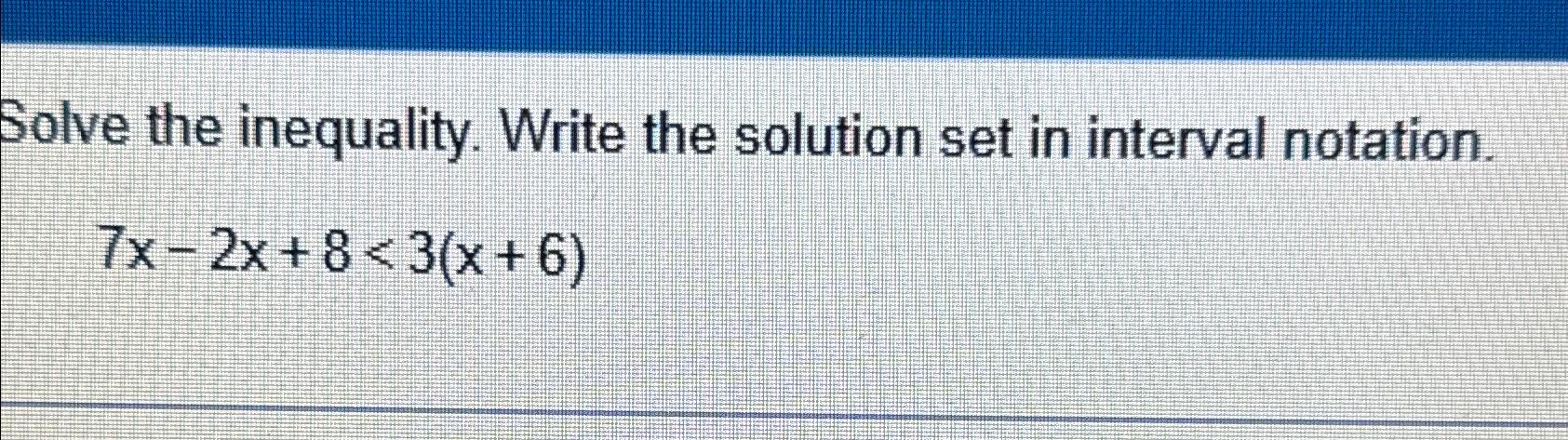 Solved Solve the inequality. Write the solution set in | Chegg.com