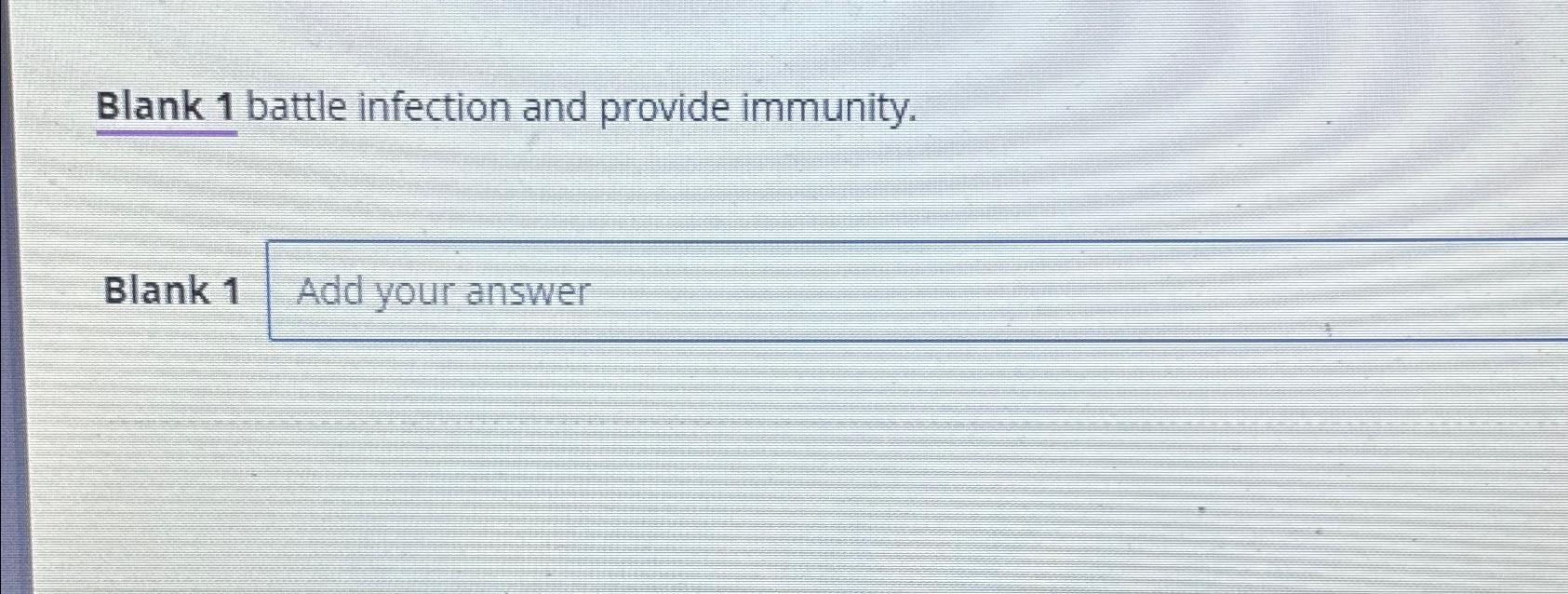Solved Blank 1 ﻿battle infection and provide immunity.Blank | Chegg.com