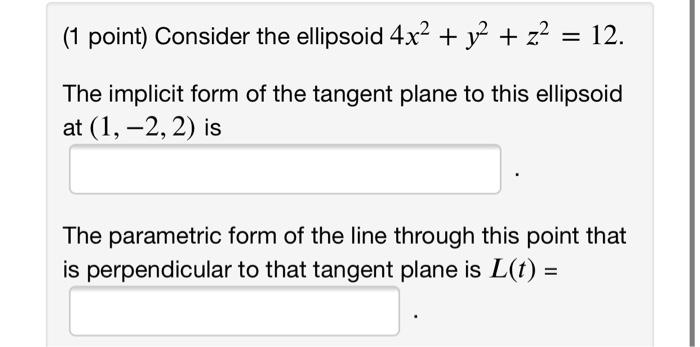 Solved (1 point) Consider the ellipsoid 4x2+y2+z2=12 The | Chegg.com