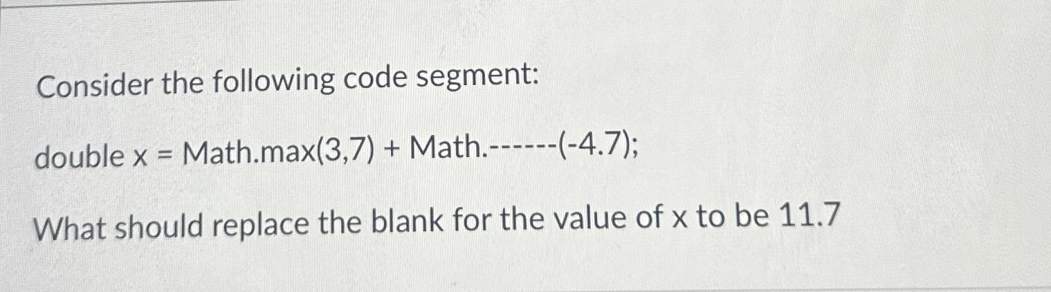 Solved Consider the following code segment:double x= | Chegg.com