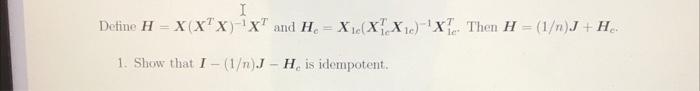 Solved 1. Show that I−(1/n)J−Hc is idempotent.Define | Chegg.com