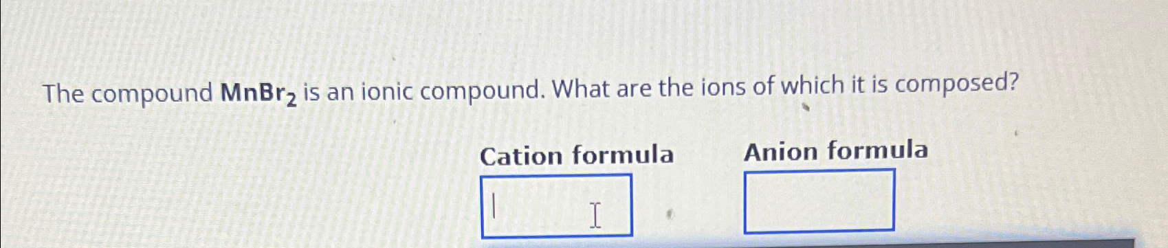 Solved The compound MnBr2 ﻿is an ionic compound. What are | Chegg.com