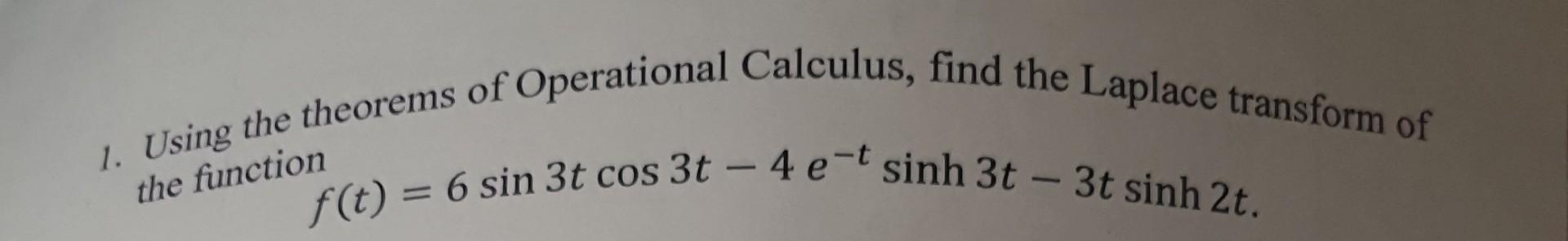 Solved 1. Using the theorems of Operational Calculus, find | Chegg.com