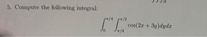 Solved 5. Compute the following integral: | Chegg.com