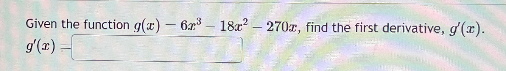 Solved Given the function g(x)=6x3-18x2-270x, ﻿find the | Chegg.com