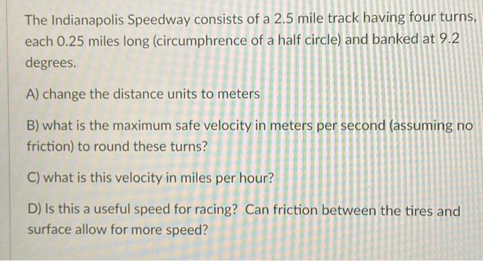 Solved The Indianapolis Speedway consists of a 2.5 mile | Chegg.com