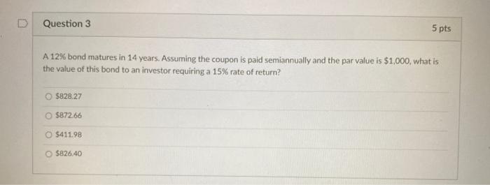 Solved D Question 3 5 pts A 12% bond matures in 14 years. | Chegg.com Solved D Question 3 5 pts A 12% bond matures in 14 years. | Chegg.com
