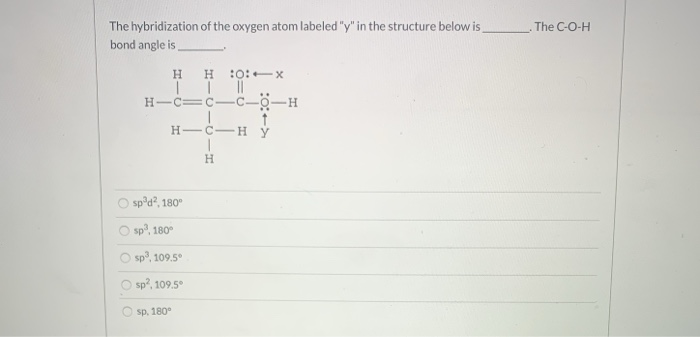 Solved The C-O-H The hybridization of the oxygen atom | Chegg.com