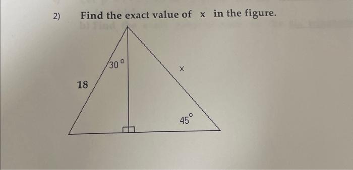 Solved 2) Find the exact value of x in the figure. | Chegg.com