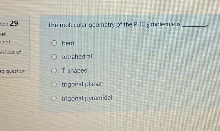 Solved tion 29 The molecular geometry of the PHCl2 molecule | Chegg.com