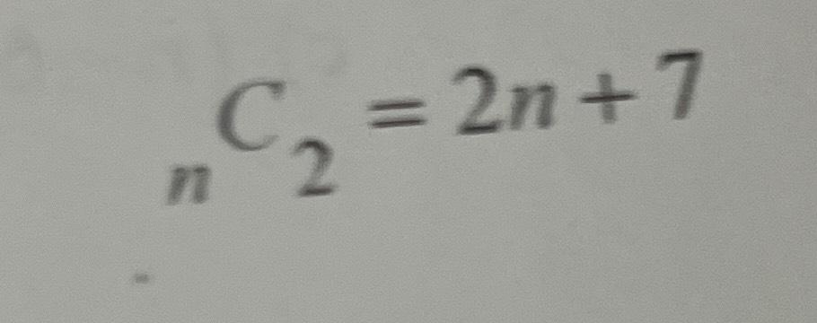 Solved ?nC2=2n+7 | Chegg.com