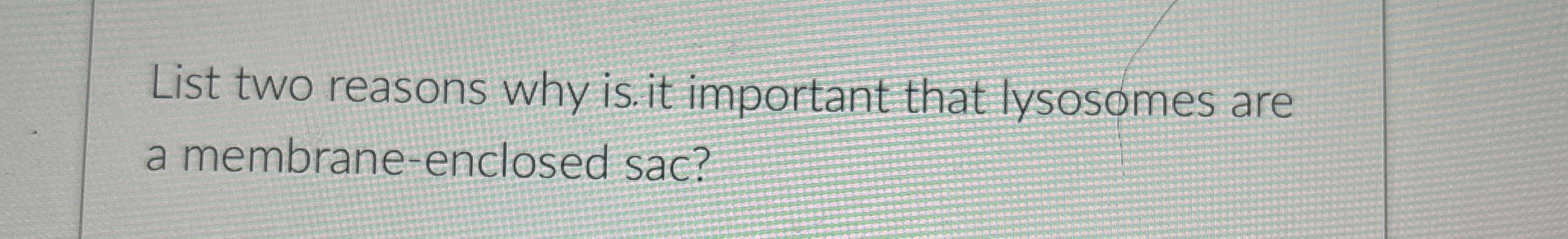 List two reasons why is. ﻿it important that lysosomes | Chegg.com
