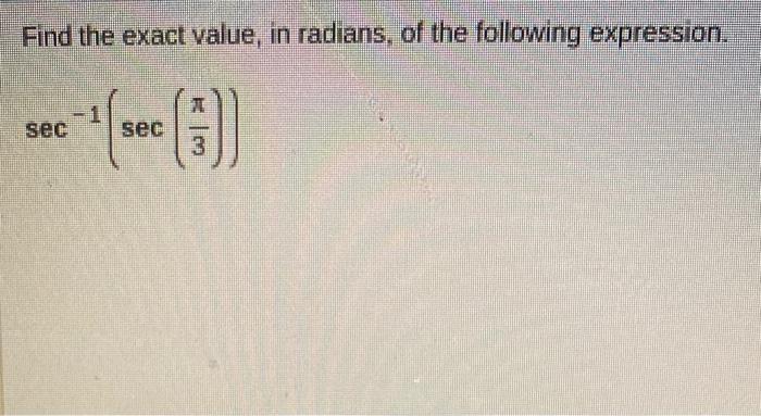 Solved Find the exact value, in radians, of the following | Chegg.com