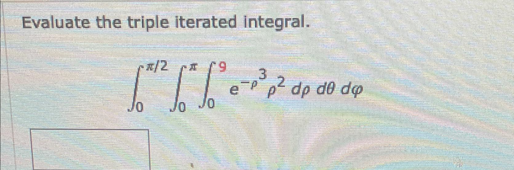 Solved Evaluate the triple iterated | Chegg.com