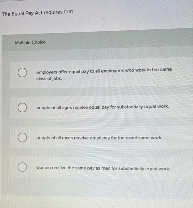 The Equal Pay Act requires that Multiple Choice | Chegg.com