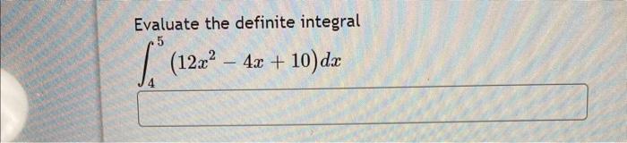 Solved Evaluate the definite integral ∫15(12x2−4x+10)dx | Chegg.com