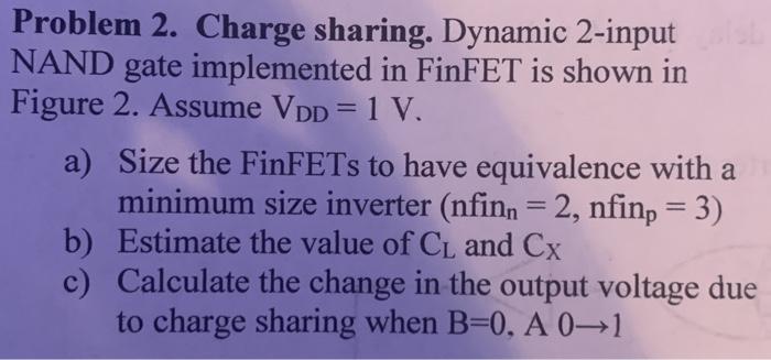 Problem 2. Charge sharing. Dynamic 2-input NAND gate | Chegg.com