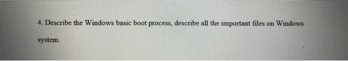 Solved 4. Describe the Windows basic boot process, describe | Chegg.com