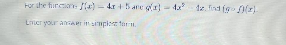 Solved For the functions f(x)=4x+5 ﻿and g(x)=4x2-4x, ﻿find | Chegg.com