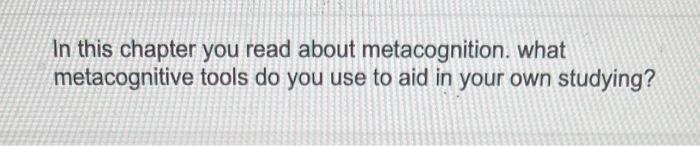 Solved In this chapter you read about metacognition. what | Chegg.com
