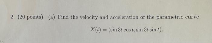 Solved 2. (20 points) (a) Find the velocity and acceleration | Chegg.com