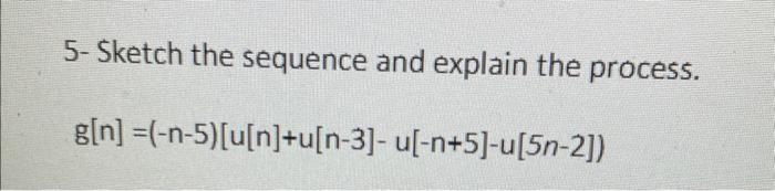 Solved 5- Sketch the sequence and explain the process. | Chegg.com