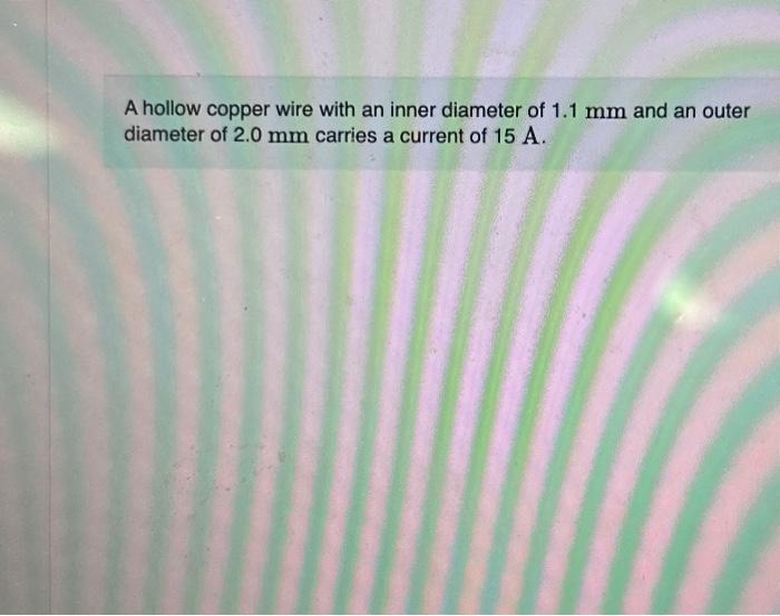Solved A hollow copper wire with an inner diameter of 1.1 mm | Chegg.com