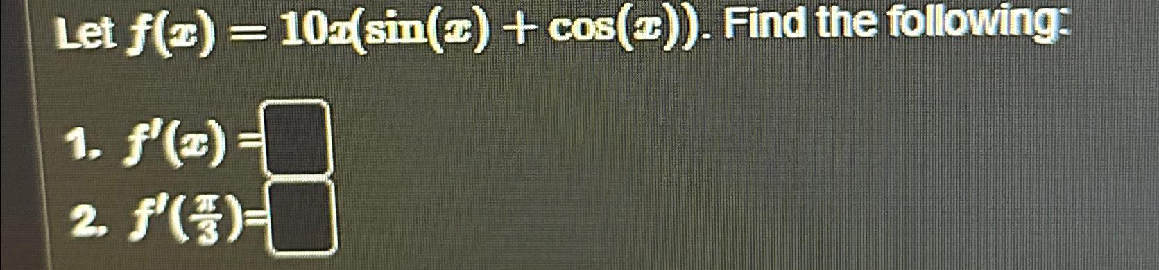 Solved Let f(x)=10x(sin(x)+cos(x)). ﻿Find the | Chegg.com