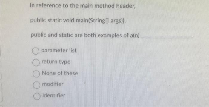 In reference to the main method header, public static | Chegg.com In reference to the main method header, public static | Chegg.com