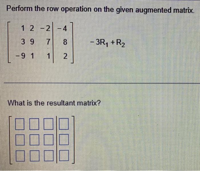 Solved Perform the row operation on the given augmented | Chegg.com