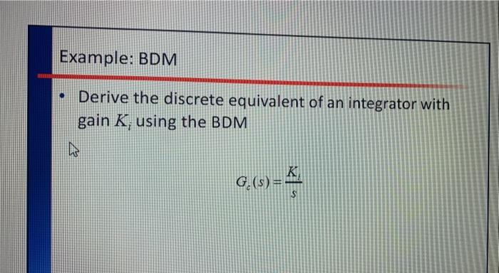 Solved Derive the discrete equivalent of an integrator with | Chegg.com
