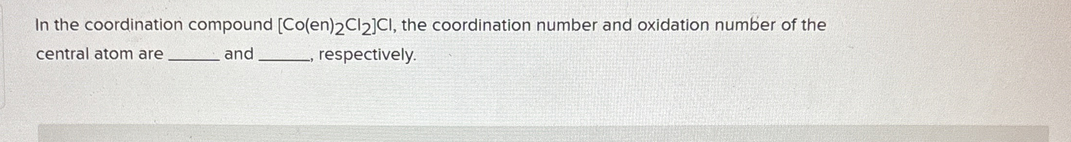 Solved In the coordination compound [Co(en)2Cl2]Cl, ﻿the | Chegg.com
