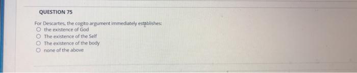 Solved QUESTION 75 For Descartes, the cogito argument | Chegg.com