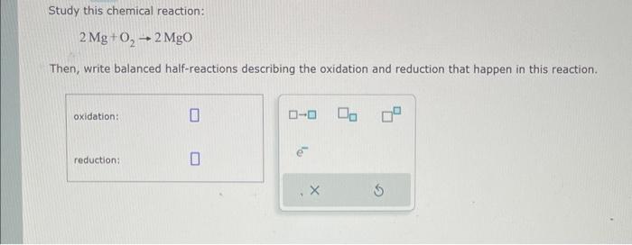 Solved Study this chemical reaction: 2Mg+O2→2MgO Then, write | Chegg.com