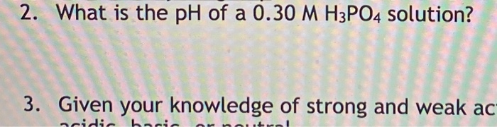 Solved 2. What is the pH of a 0.30 M H3PO4 solution? 3. | Chegg.com