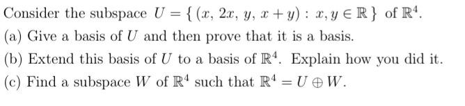 Solved Consider the subspace U={(x,2x,y,x+y):x,y∈R} of R4. | Chegg.com