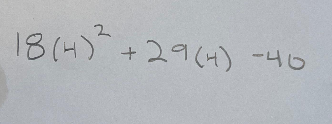 Solved 18(4)2+29(4)-40Simplify | Chegg.com