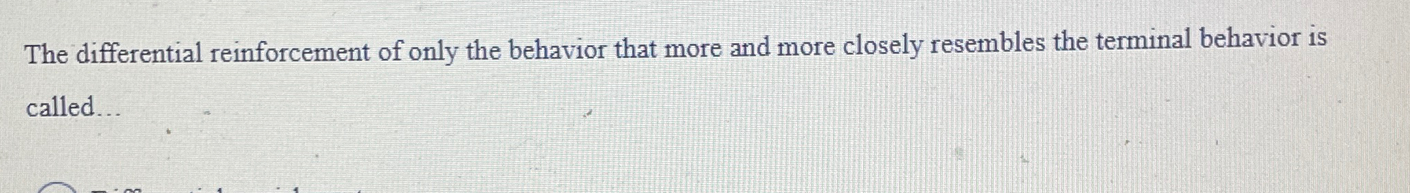 Solved The differential reinforcement of only the behavior | Chegg.com