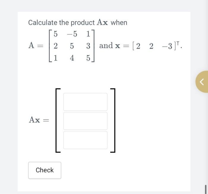 Solved Calculate the product Ax when A=⎣⎡521−554135⎦⎤ and | Chegg.com