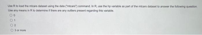 Solved Use R to load the mtcars dataset using the data | Chegg.com