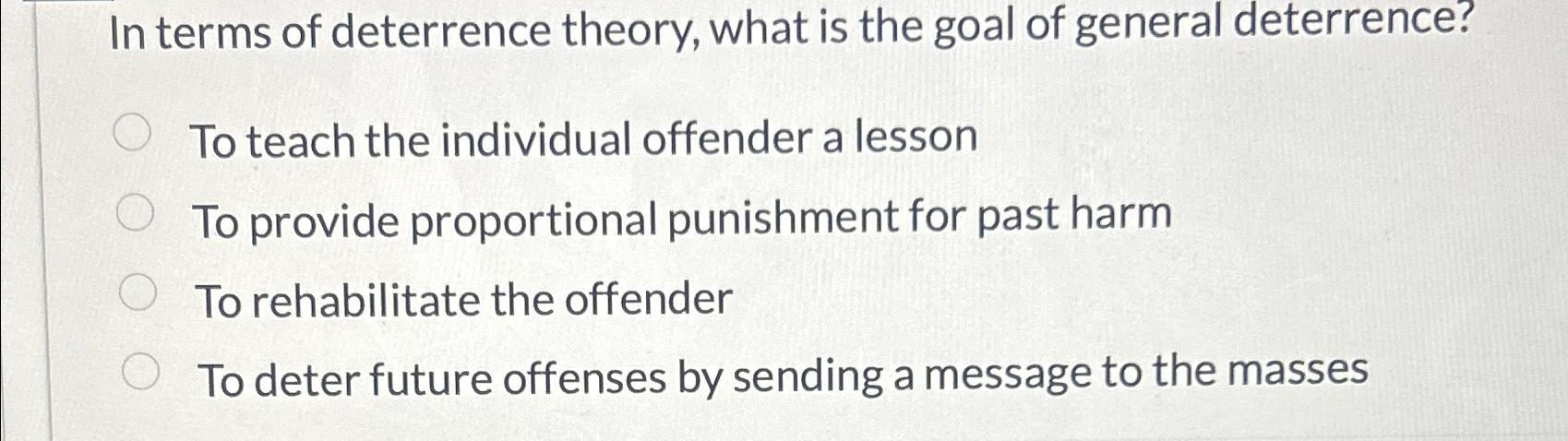 Solved In terms of deterrence theory, what is the goal of | Chegg.com